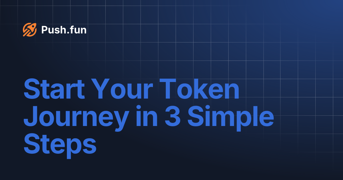 Start Your Token Journey in 3 Simple Steps | Push.fun