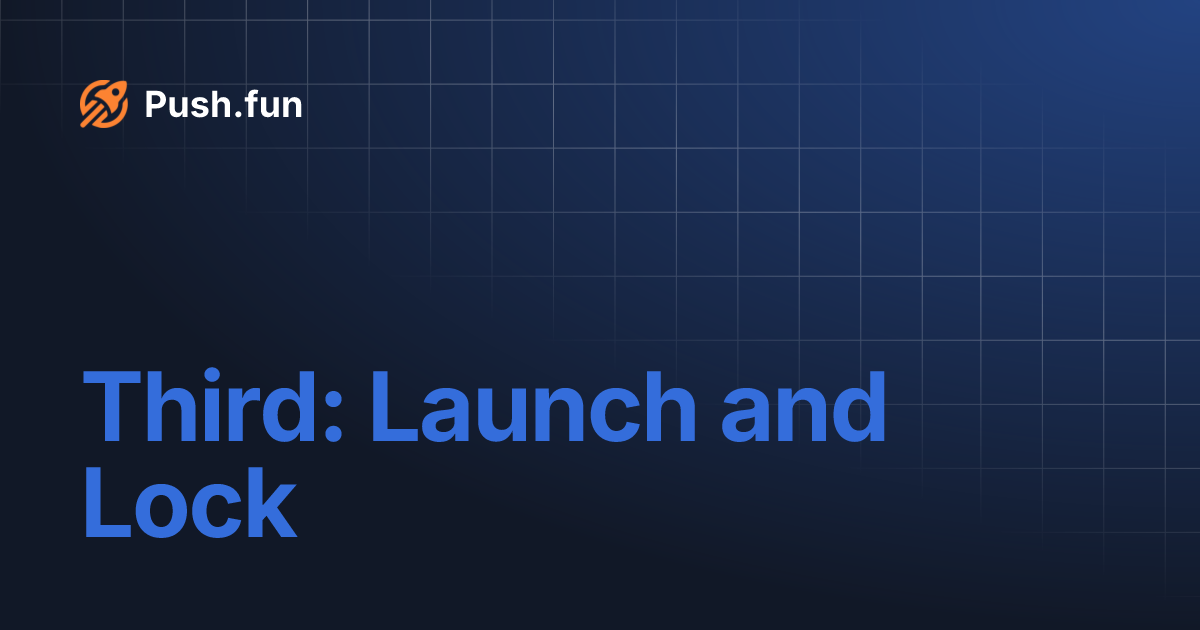 Third: Launch and Lock | Push.fun
